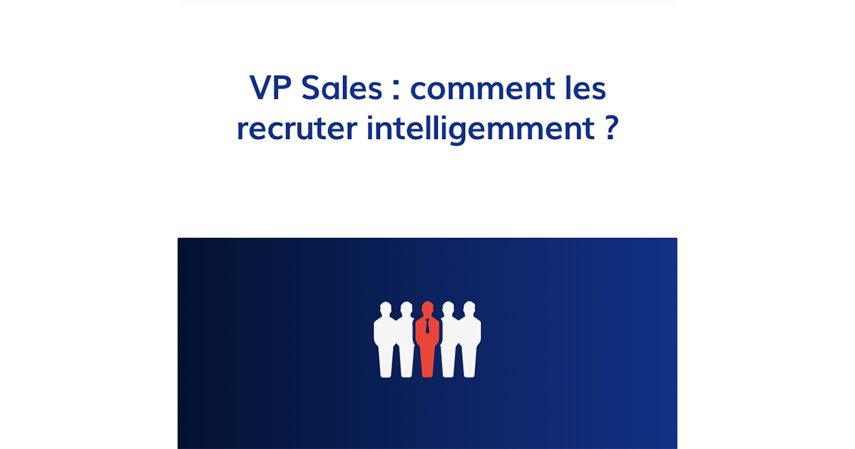 VP Sales : comment les recruter intelligemment