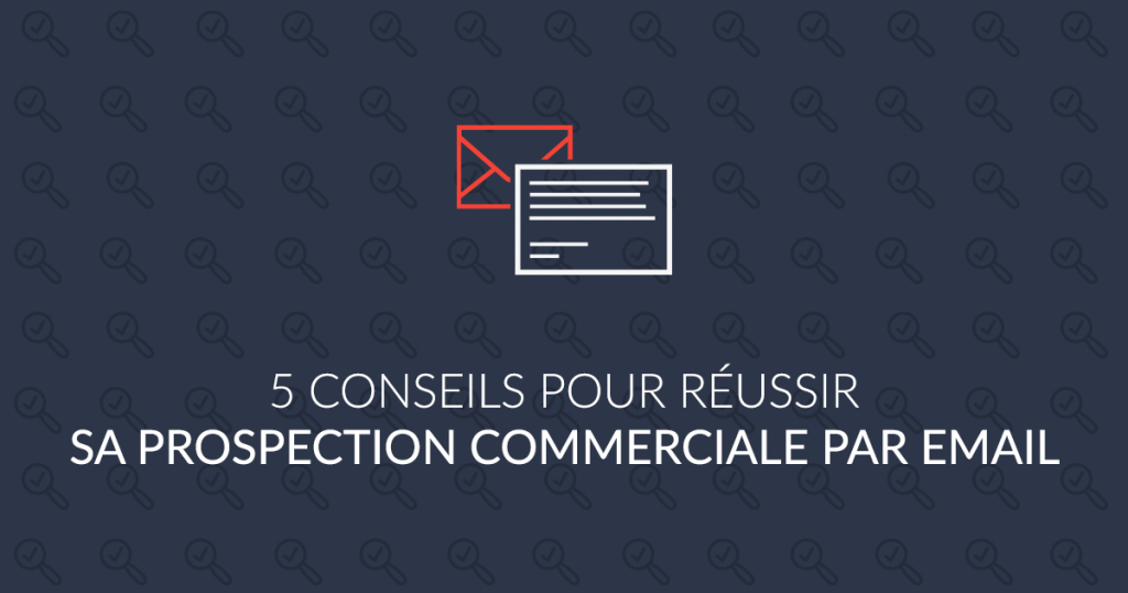 Prospection commerciale par email : nos 5 conseils pour réussir
